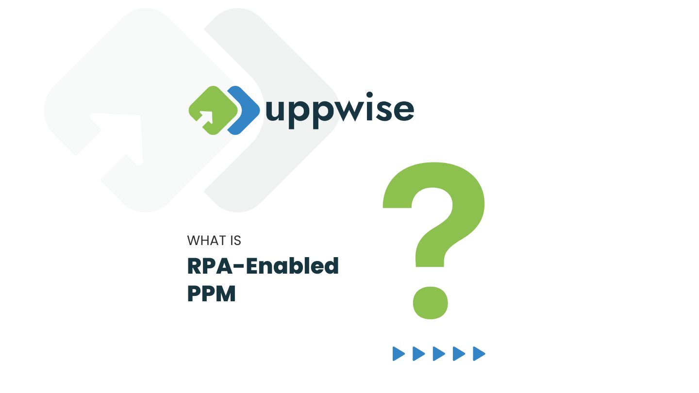 What is RPA-Enabled PPM? - Uppwise